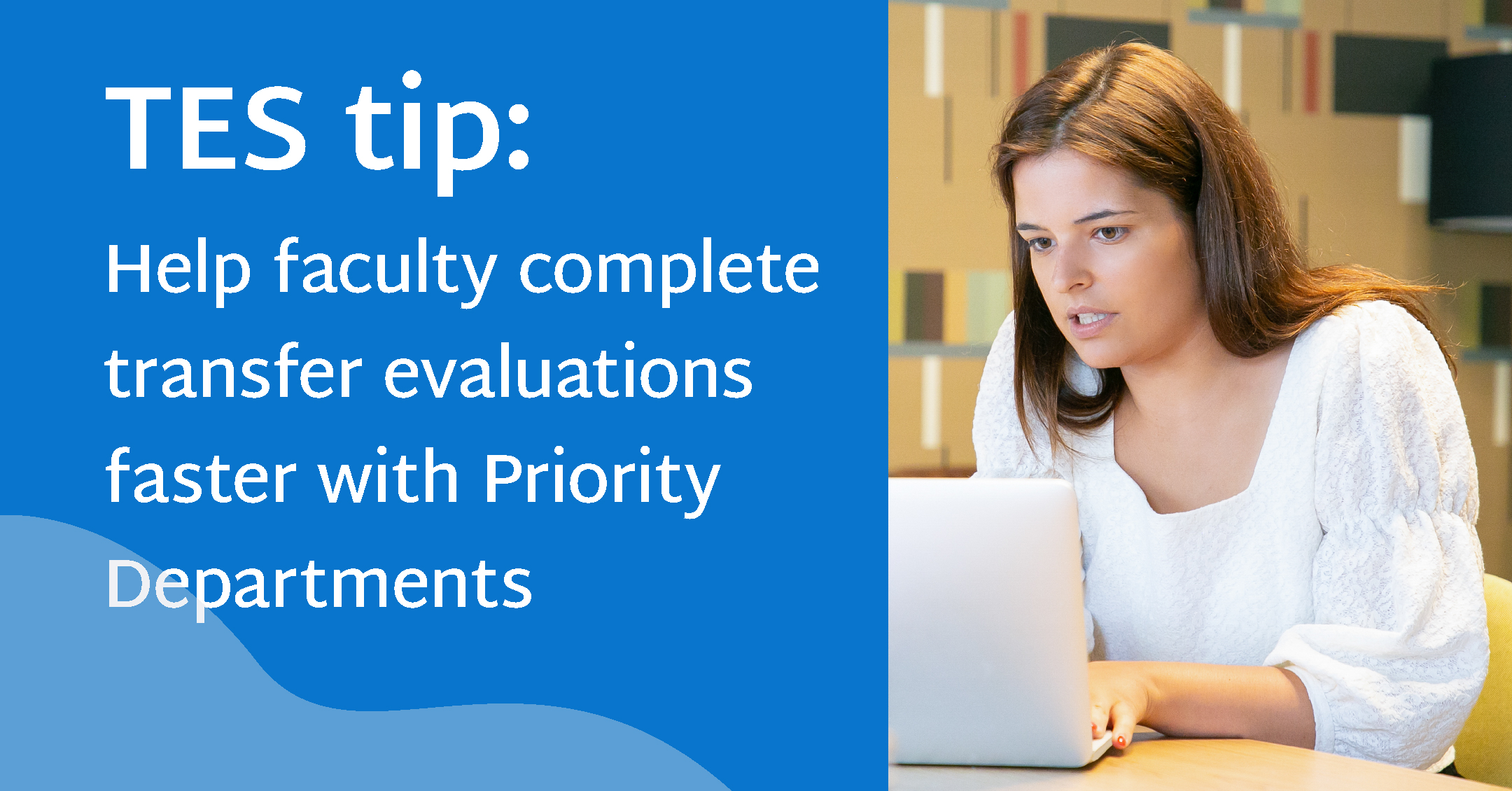 TES tip: Help faculty complete transfer evaluations faster with ...